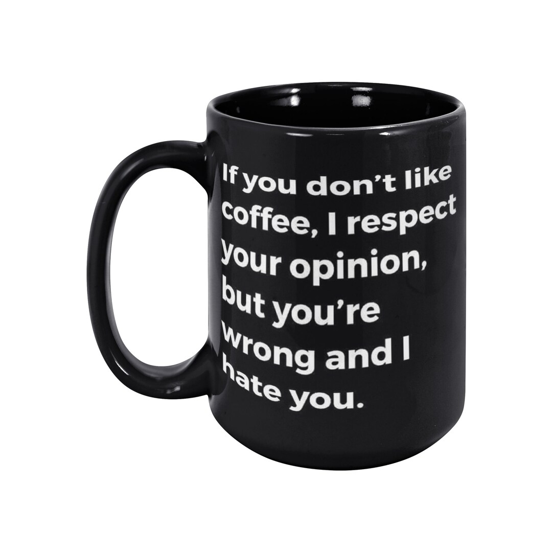 If You Don't Like Coffee. Funny Coffee Mug, Meme Mug, Office Humor ...