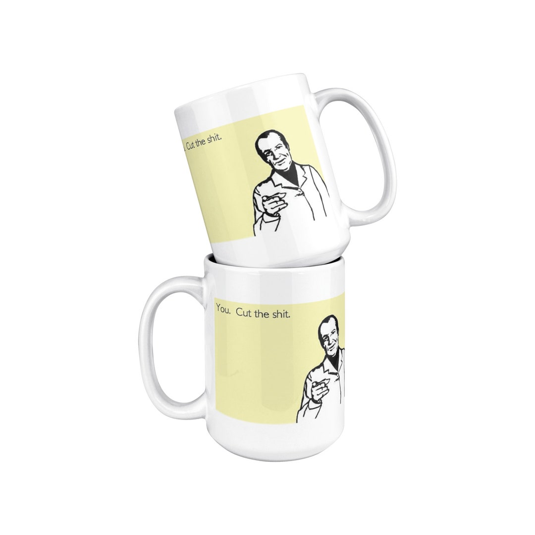 You, Cut the Shit Coffee Mug, Sarcastic Office Humor, Meme Mug - Etsy