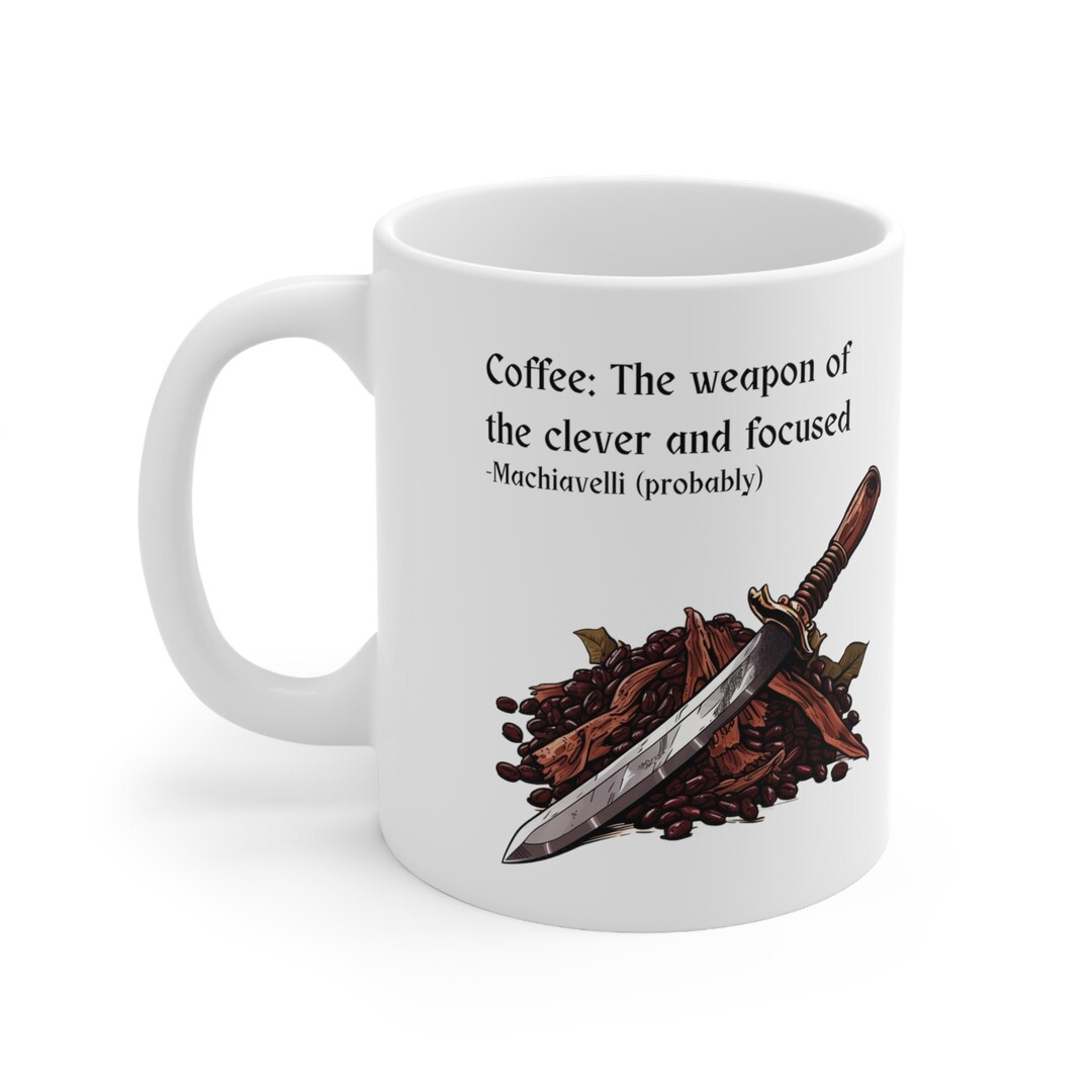 Coffee: the Weapon of the Clever and Focused Machiavellian - Etsy