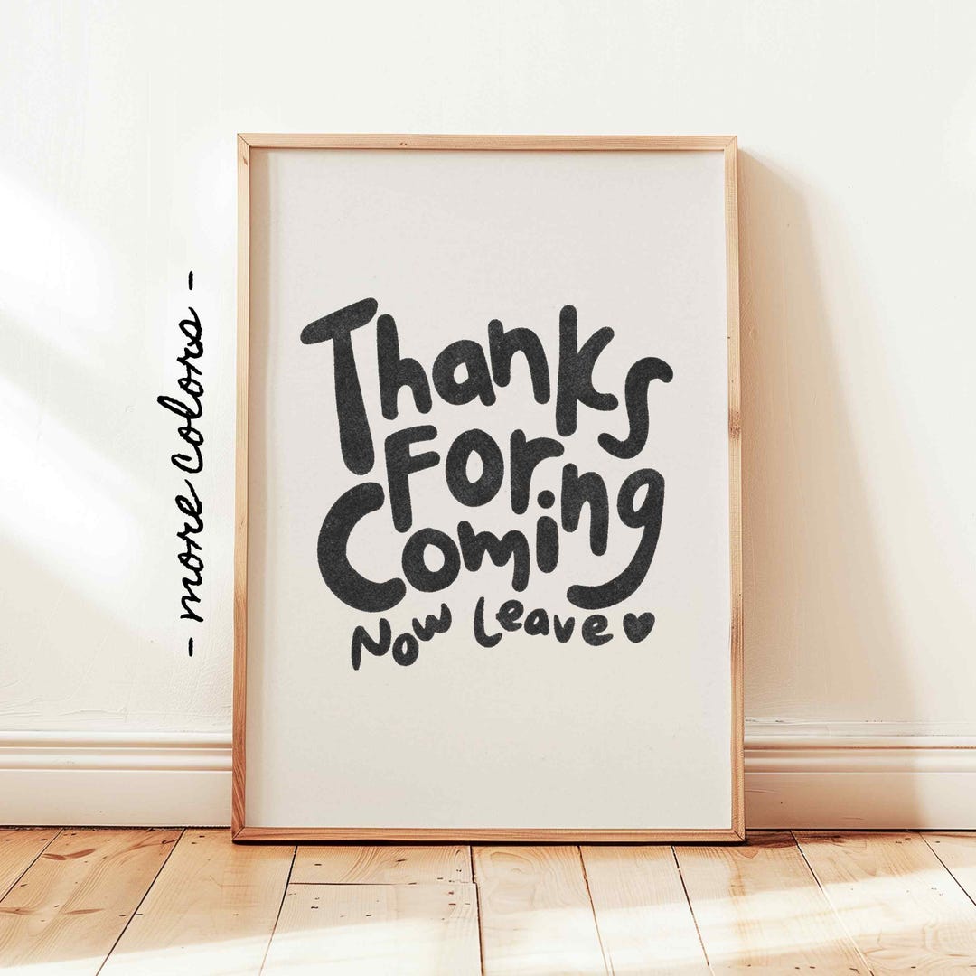 Thanks for Coming Now Leave Print - Etsy