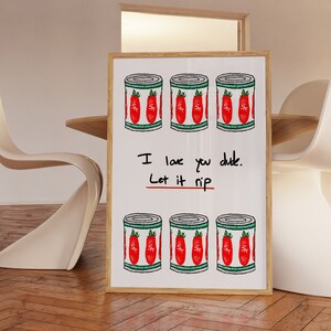 I Love You Dude Let It Rip Poster, the Bear Poster, San Marzano Tomato ...