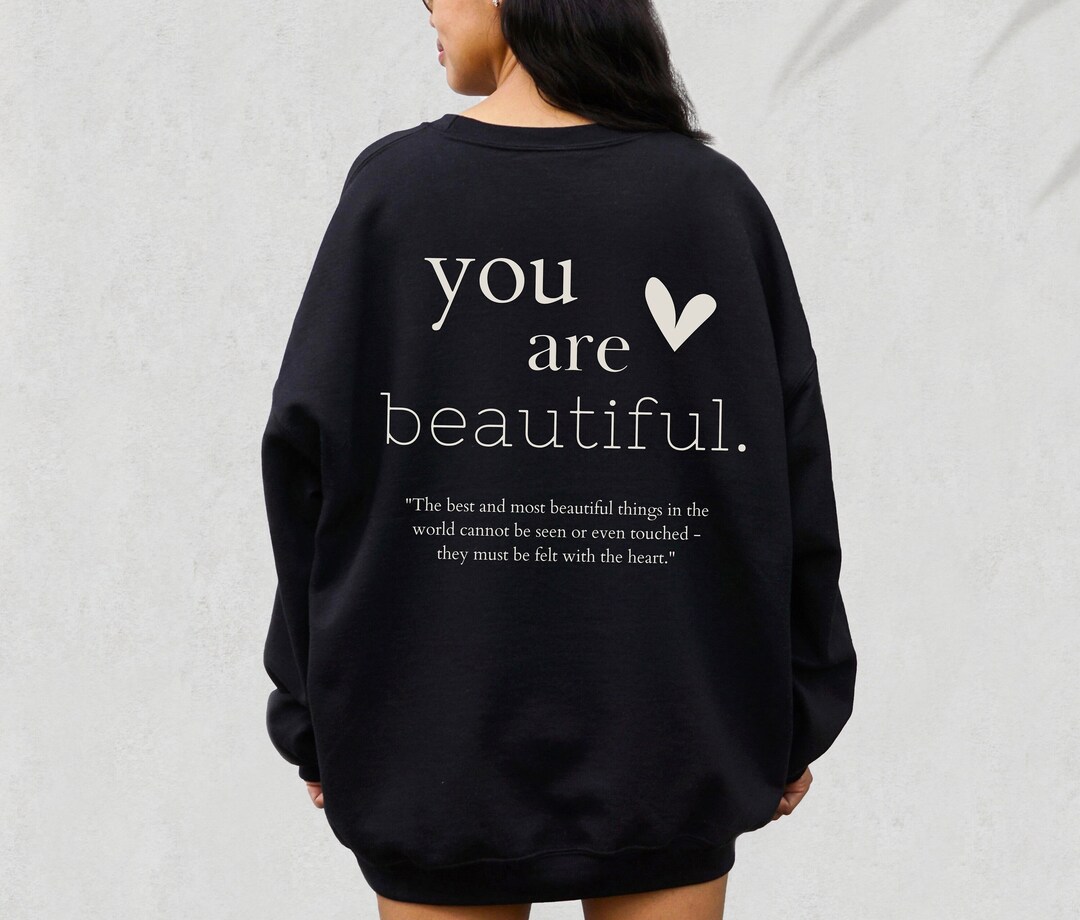 You Are Beautiful Sweatshirt Front Back Affirmation Quote Loved Mental ...
