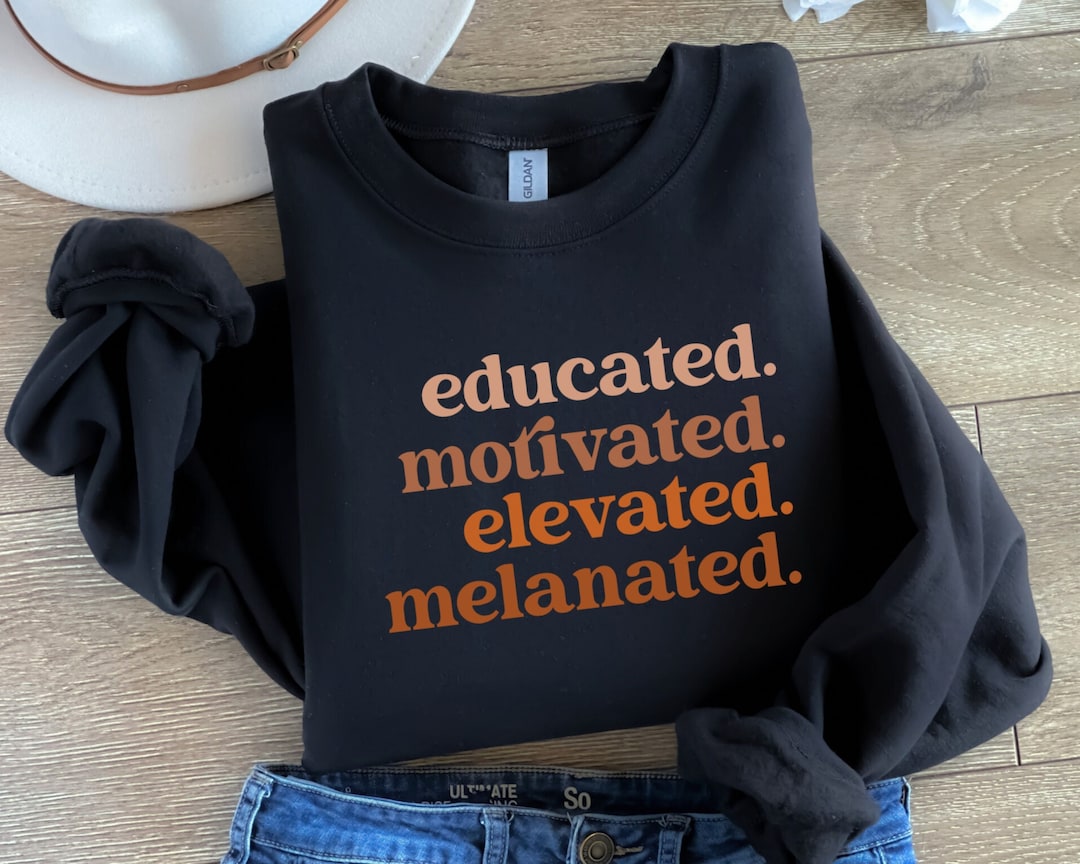 Educated Motivated Melanated Sweatshirt - Black History Month - Etsy
