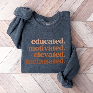 Educated Motivated Melanated Sweatshirt - Black History Month - Etsy