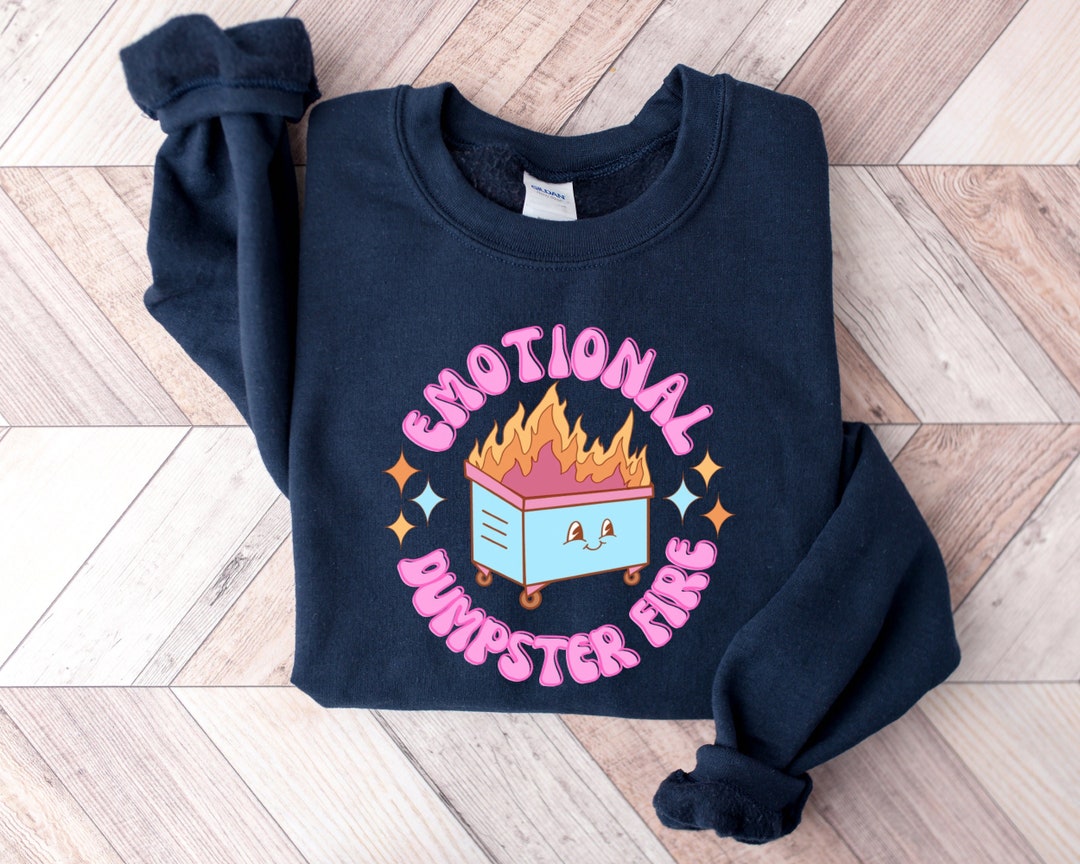 Emotional Dumpster Fire Sweatshirt: Funny Mental Health Sweater - Etsy