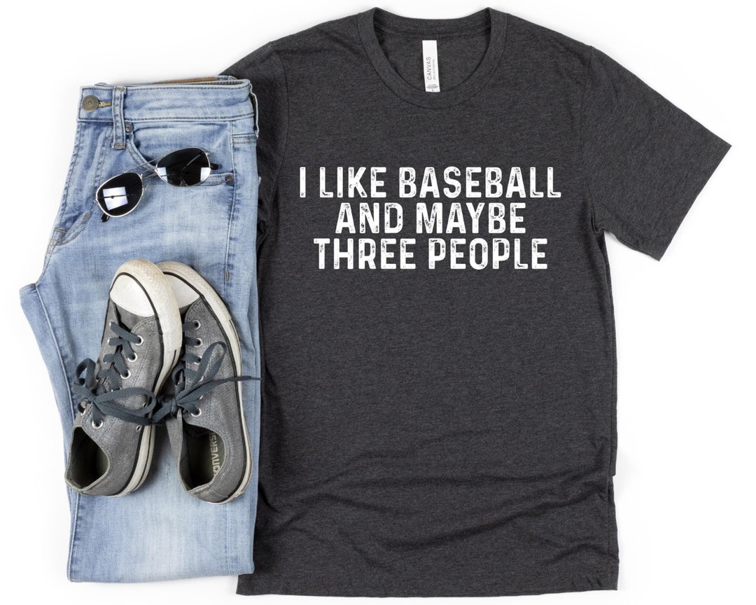 I Like Baseball and Maybe Three People Shirt - Baseball Lover Gift - Etsy
