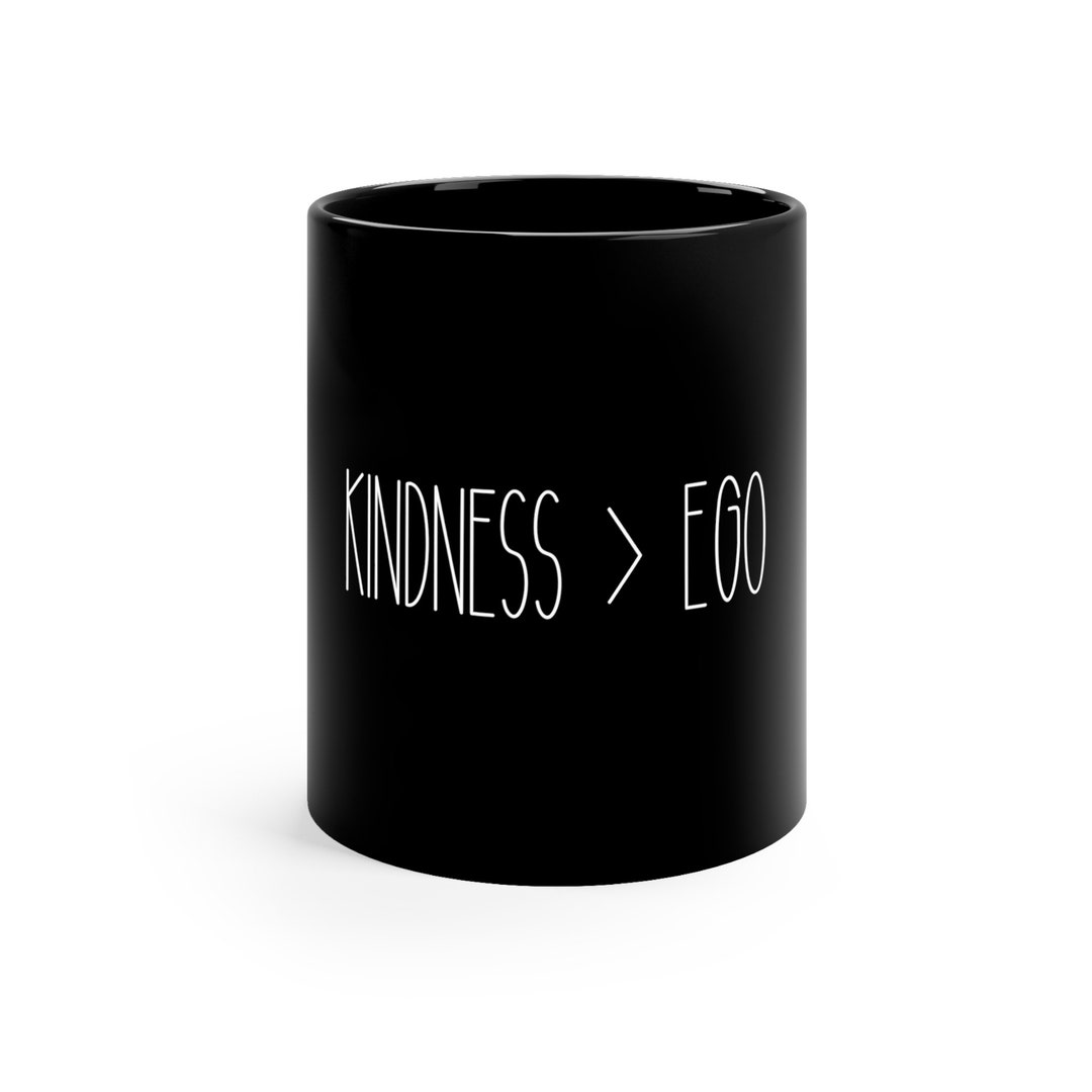 Kindness is Greater Than Ego, Quote Print, 11oz Black Mug - Etsy