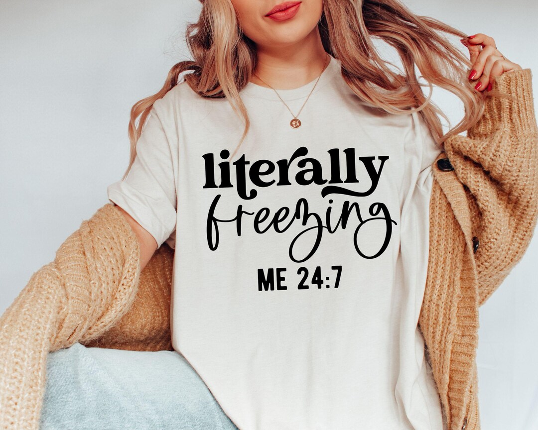 Literally Freezing Shirt, Winter Shirt, Cold Shirt, Winter T-shirt ...