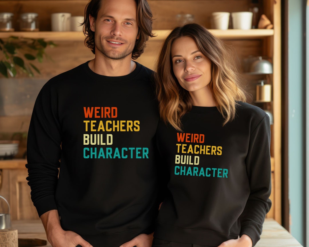 Weird Teachers Build Character Sweatshirt, Retro Teachers Shirt ...