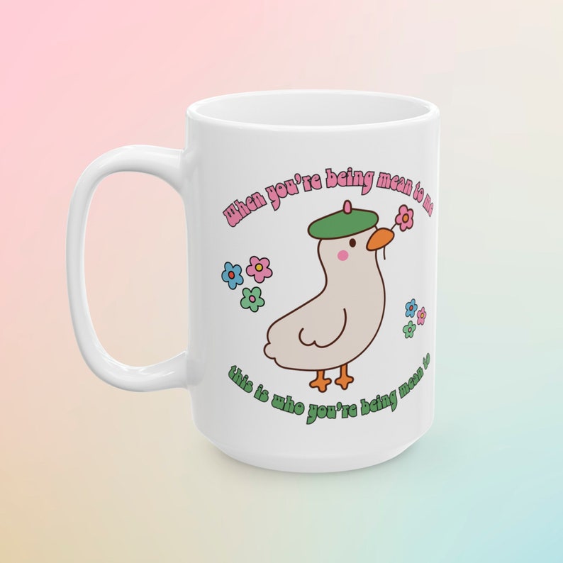 When You're Being Mean to Me This is Who You're Being Mean to Meme Cute Girly Kawaii Goose Duck ...