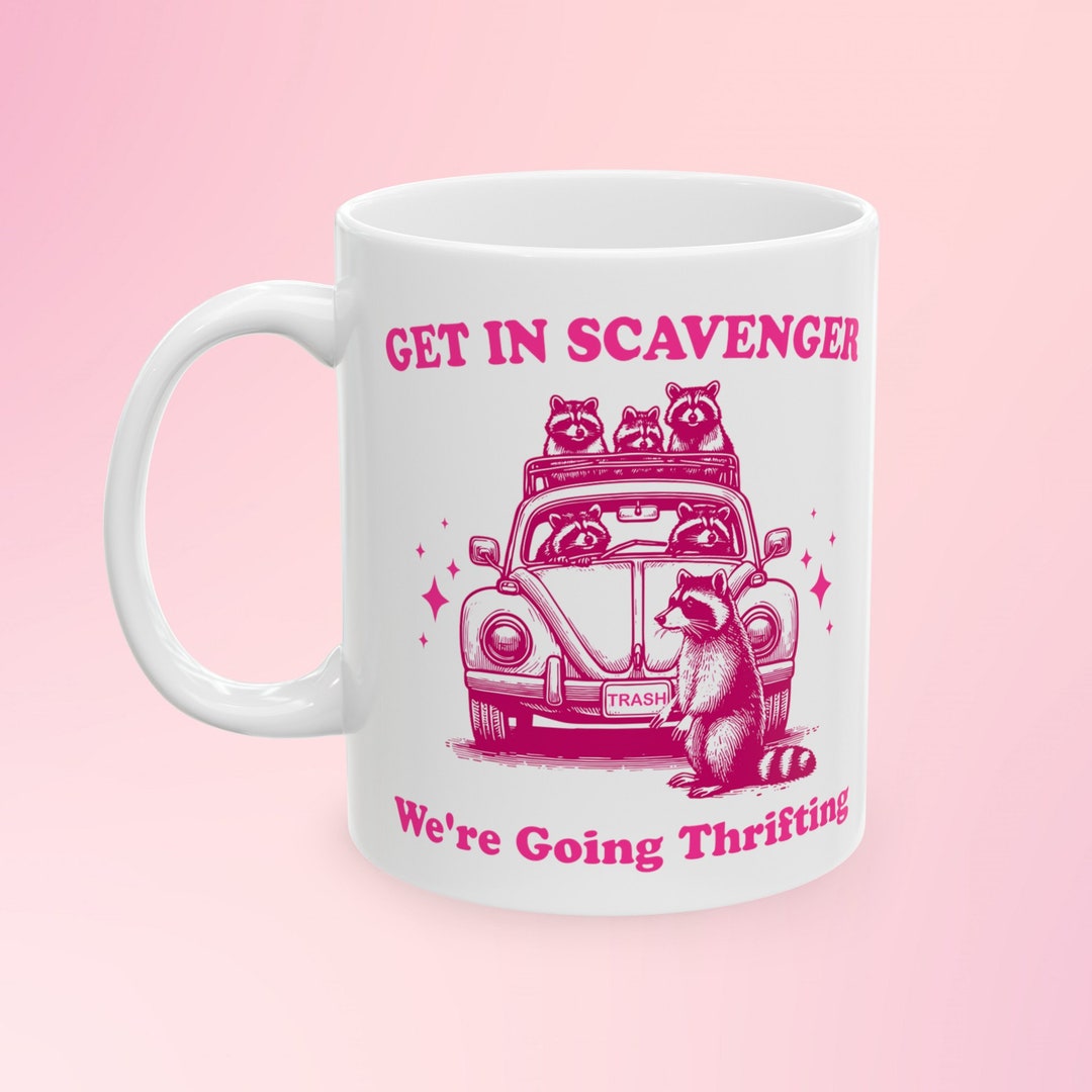 Get in Scavenger We're Going Thrifting Funny Unhinged Mug Pink Raccoon ...