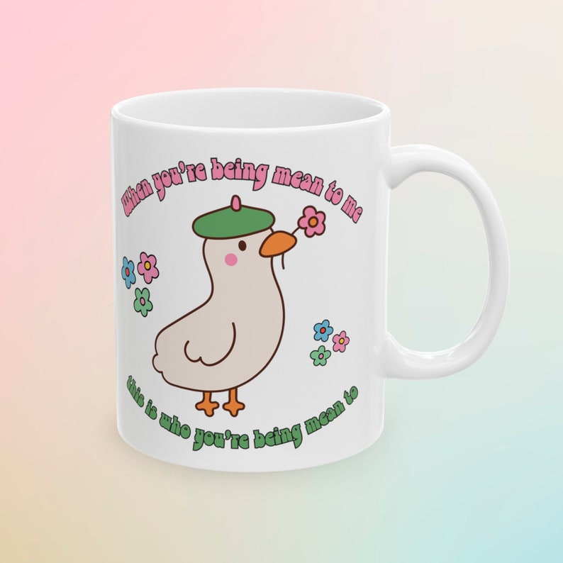 When You're Being Mean to Me This is Who You're Being Mean to Meme Cute Girly Kawaii Goose Duck ...