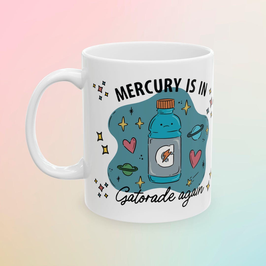 Mercury is in Gatorade Again Mug | Funny Retrograde Meme Astrology ...