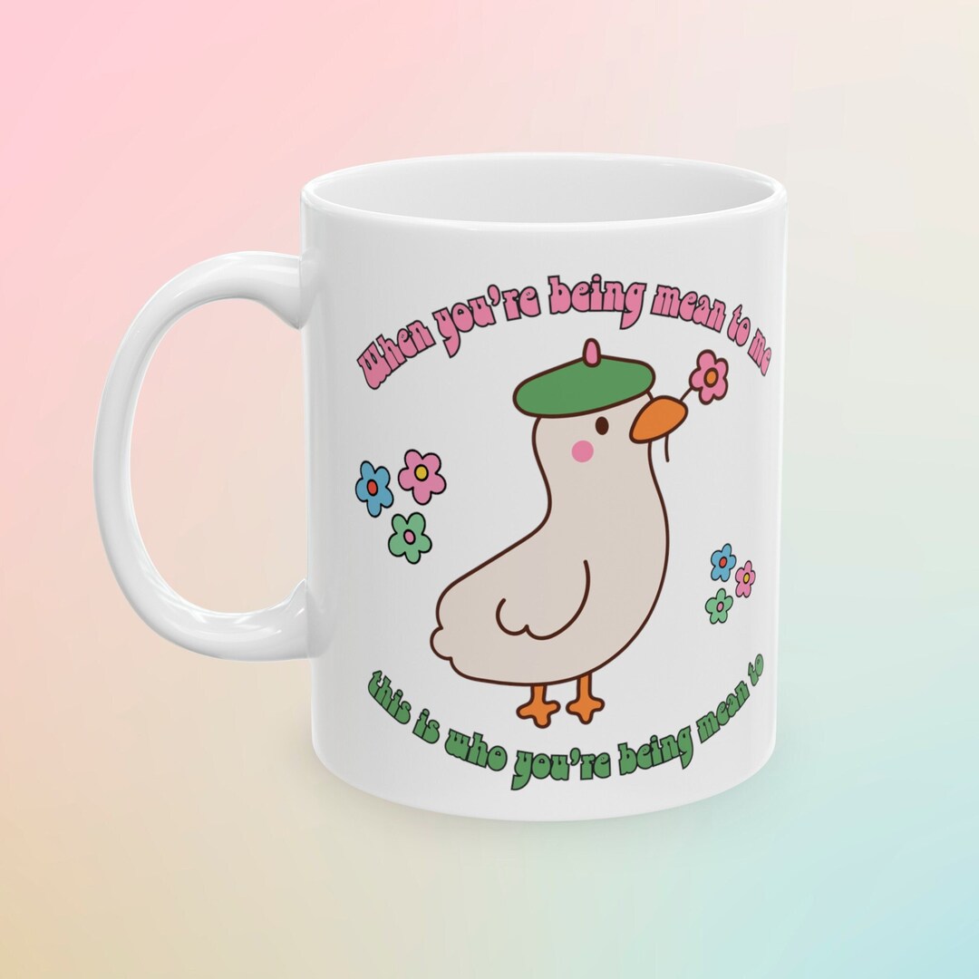When You're Being Mean to Me This is Who You're Being Mean to Meme Cute Girly Kawaii Goose Duck ...