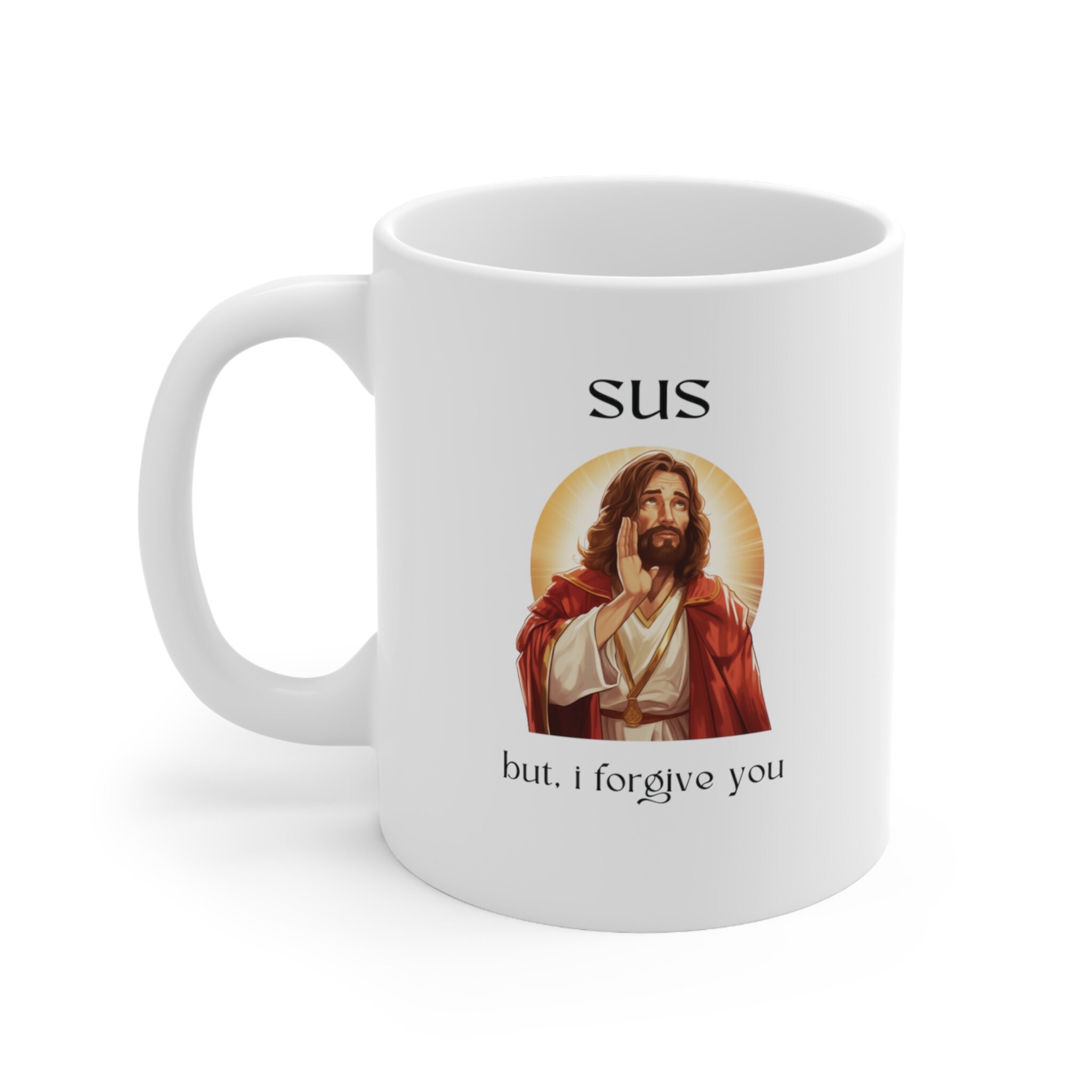 Jesus Mug, Jesus Saying Sus but I Forgive You Ceramic Coffee Cup ...