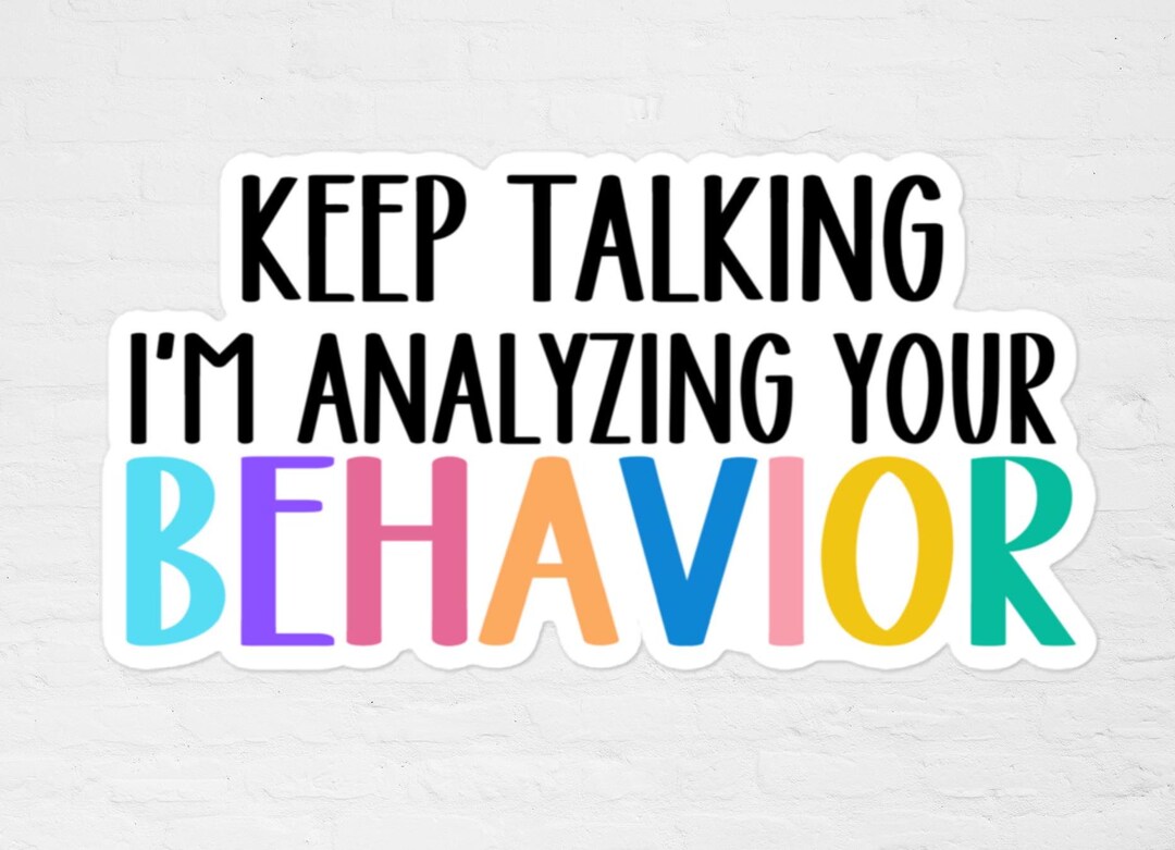 Applied Behavior Analysis Sticker Keep Talking I'm Analyzing Your ...