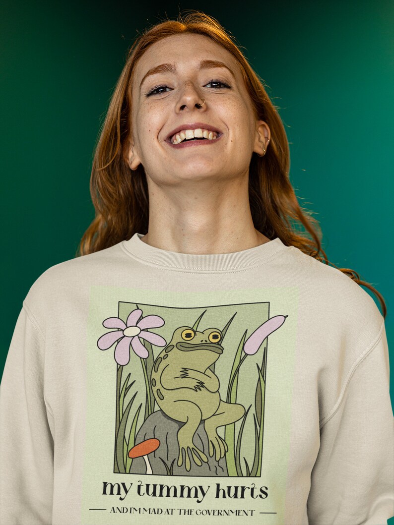 My Tummy Hurts & I'm Mad at the Government Sweatshirt Frog Sweatshirt ...