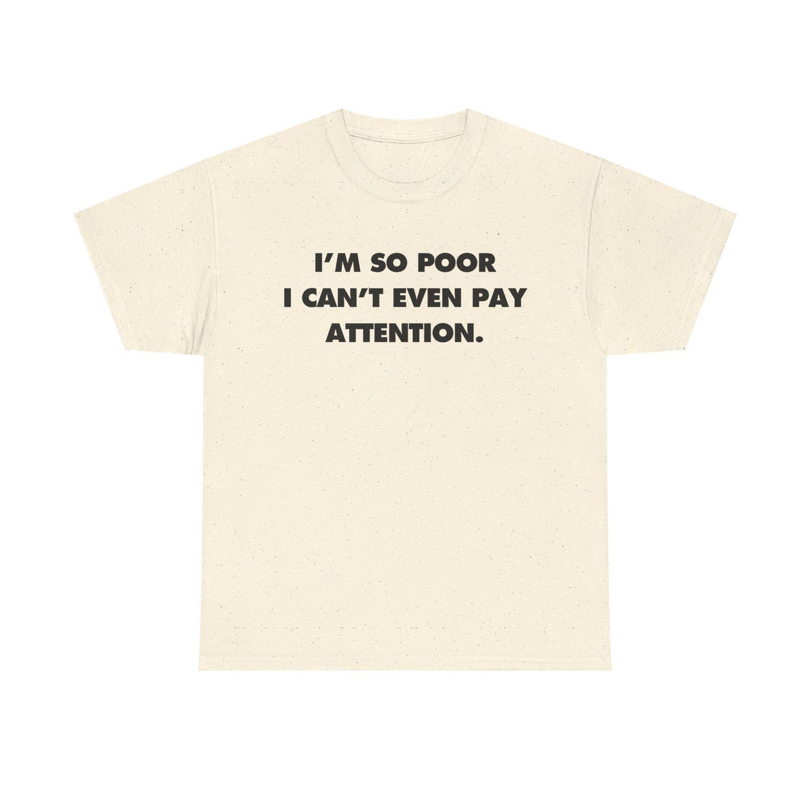 Im so Poor I Cant Even Pay Attention Tshirt, Baggy Fit Graphic Tee ...