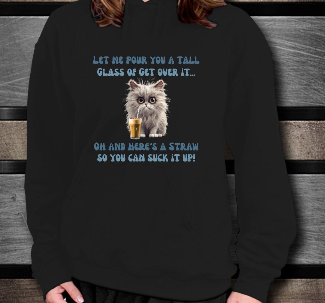 Funny Grumpy Cat Shirt, Let Me Pour You a Tall Glass of Get Over It Cat ...