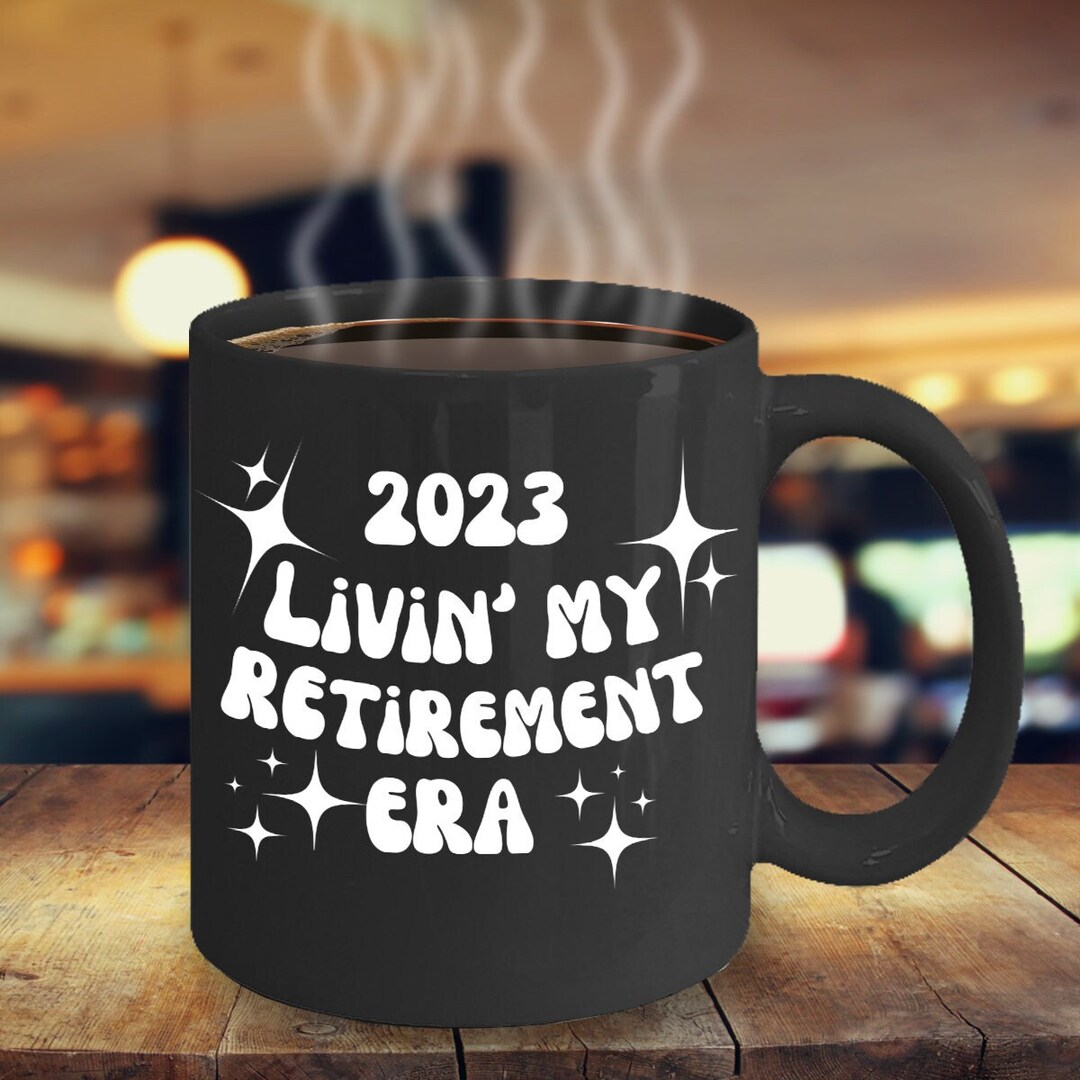 Livin' My Retirement Era Coffee Cup,gift for Retiree's,boss Retirement ...