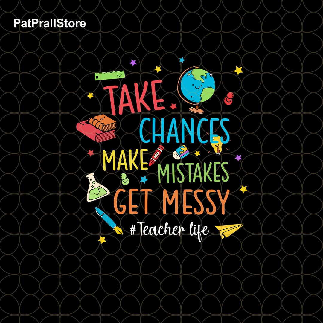 Take Chances Make Mistakes Get Messy Png, Teacher Png, Vintage Teacher ...