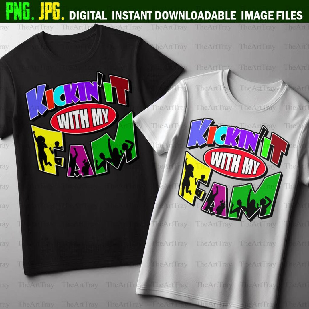 Kickin'it With My Fam. 1 PNG. 1 JPG. Instant Downloadable Graphic ...