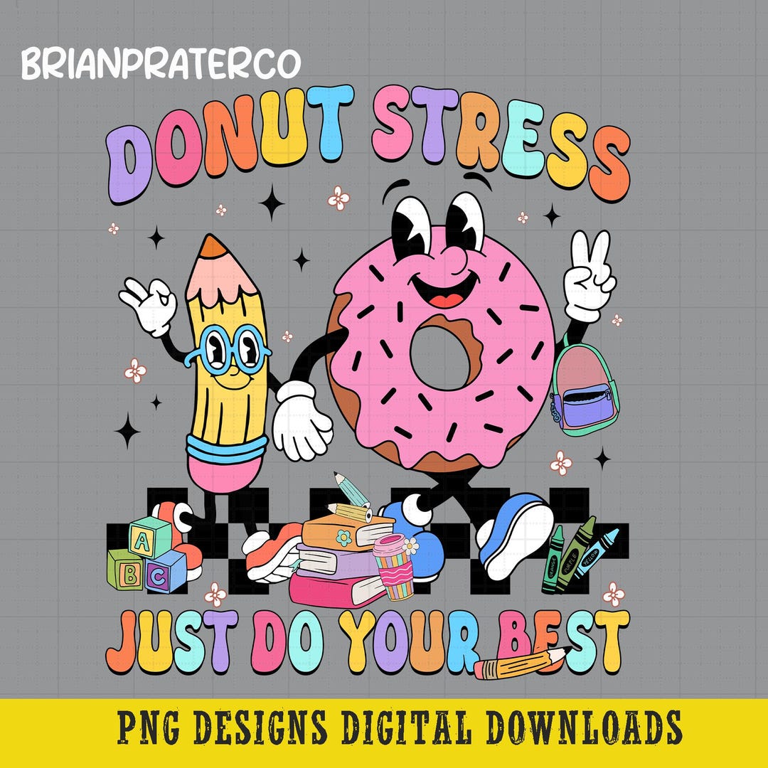 Donut Stress Stress Just Do Your Best, Test Day Teacher Png, Rock the ...