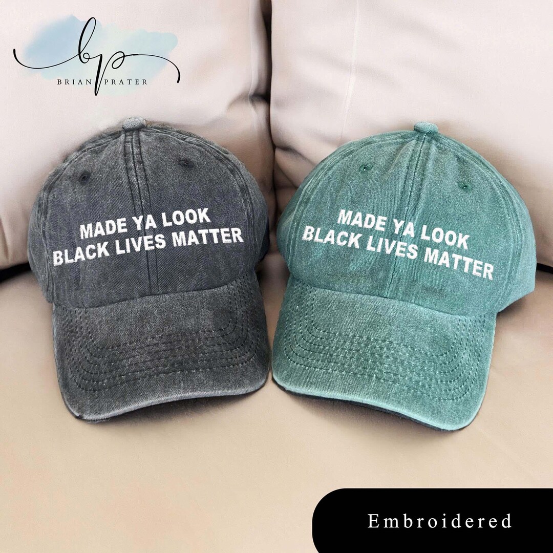 Embroidered Made Ya Look Black Lives Matter Dad Hat, Anti MAGA Hat ...
