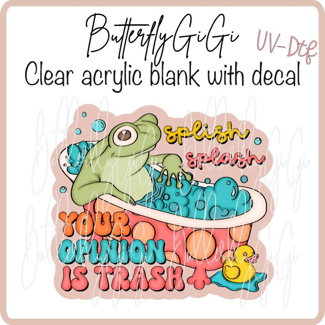 Splish Splash Opinion UV Dtf Decal and Acrylic Blank I Badge Reel ...
