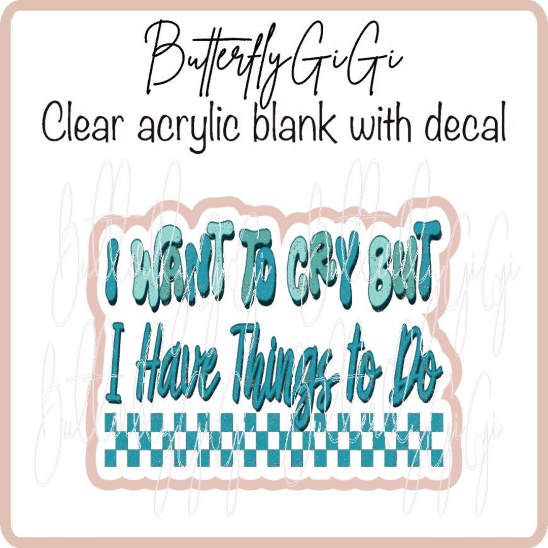 I Want to Cry Acrylic Blank and Decal I Badge Reel Supply - Etsy
