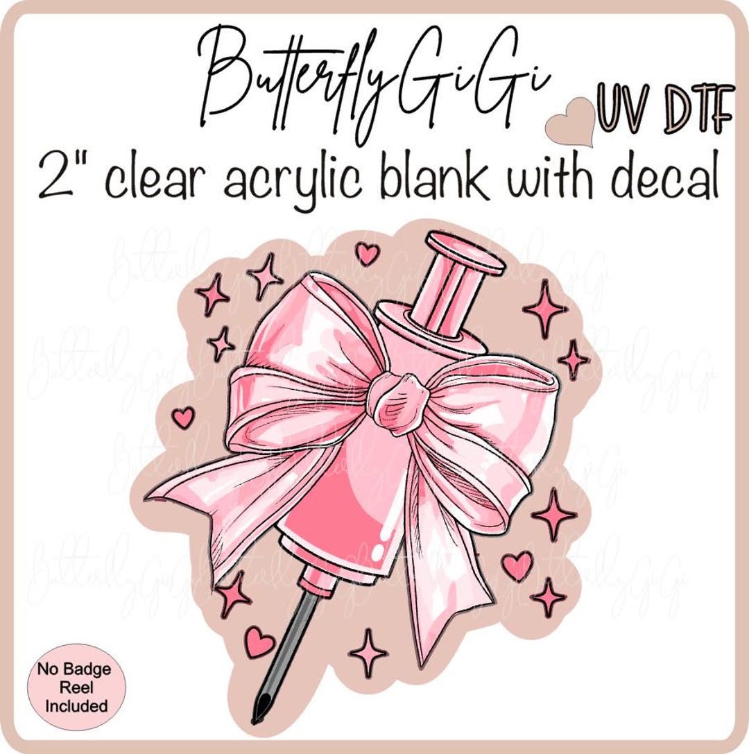 Syringe Coquette UV Dtf Decal and Acrylic Blank I Badge Reel Supply - Etsy