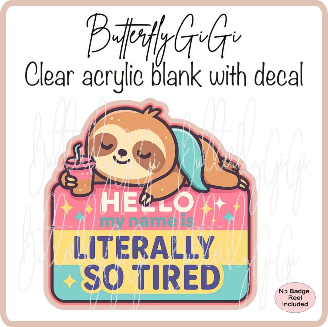 Hello so Tired Acrylic Blank and Decal I Badge Reel Supply - Etsy