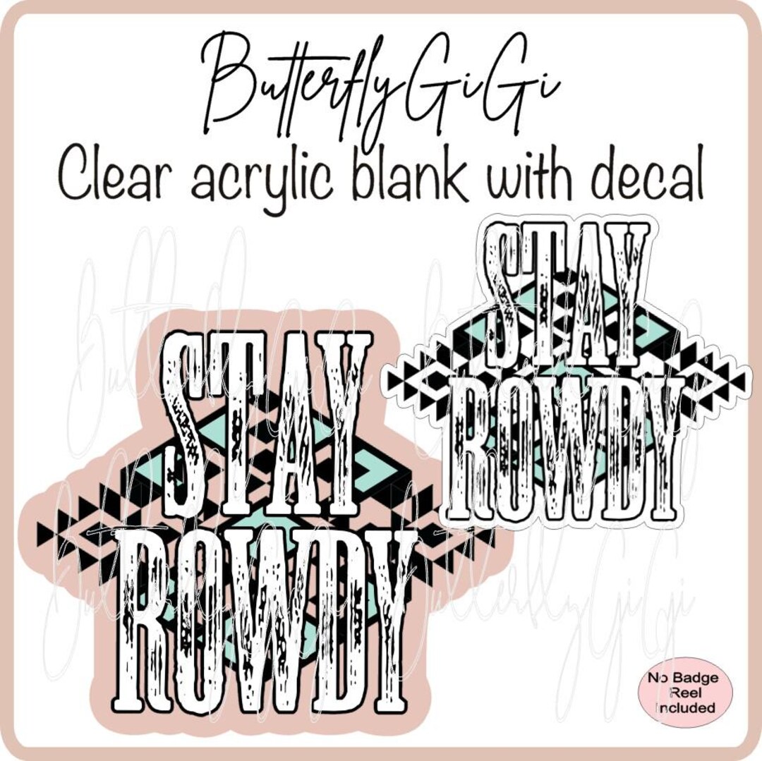 Stay Rowdy Acrylic Blank and Decal I Badge Reel Supply - Etsy