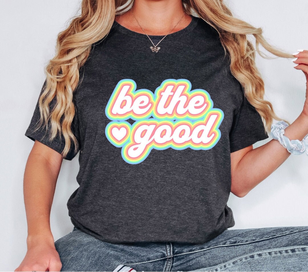 Be the Good Shirt Be A Good Human Shirt Inspiration Shirt - Etsy