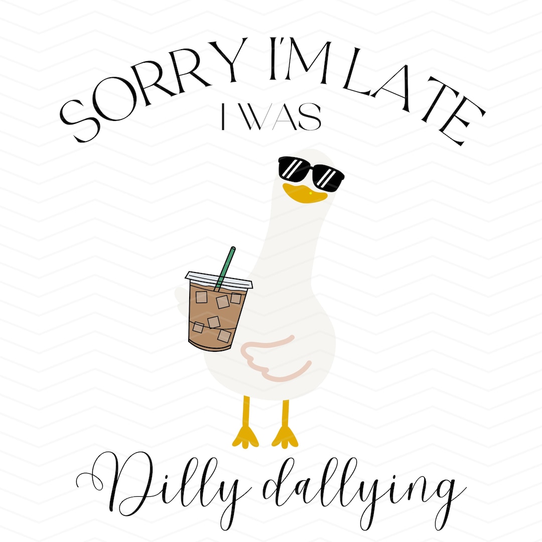 Silly Goose PNG: Sorry I'm Late Design (digital Download) - Etsy