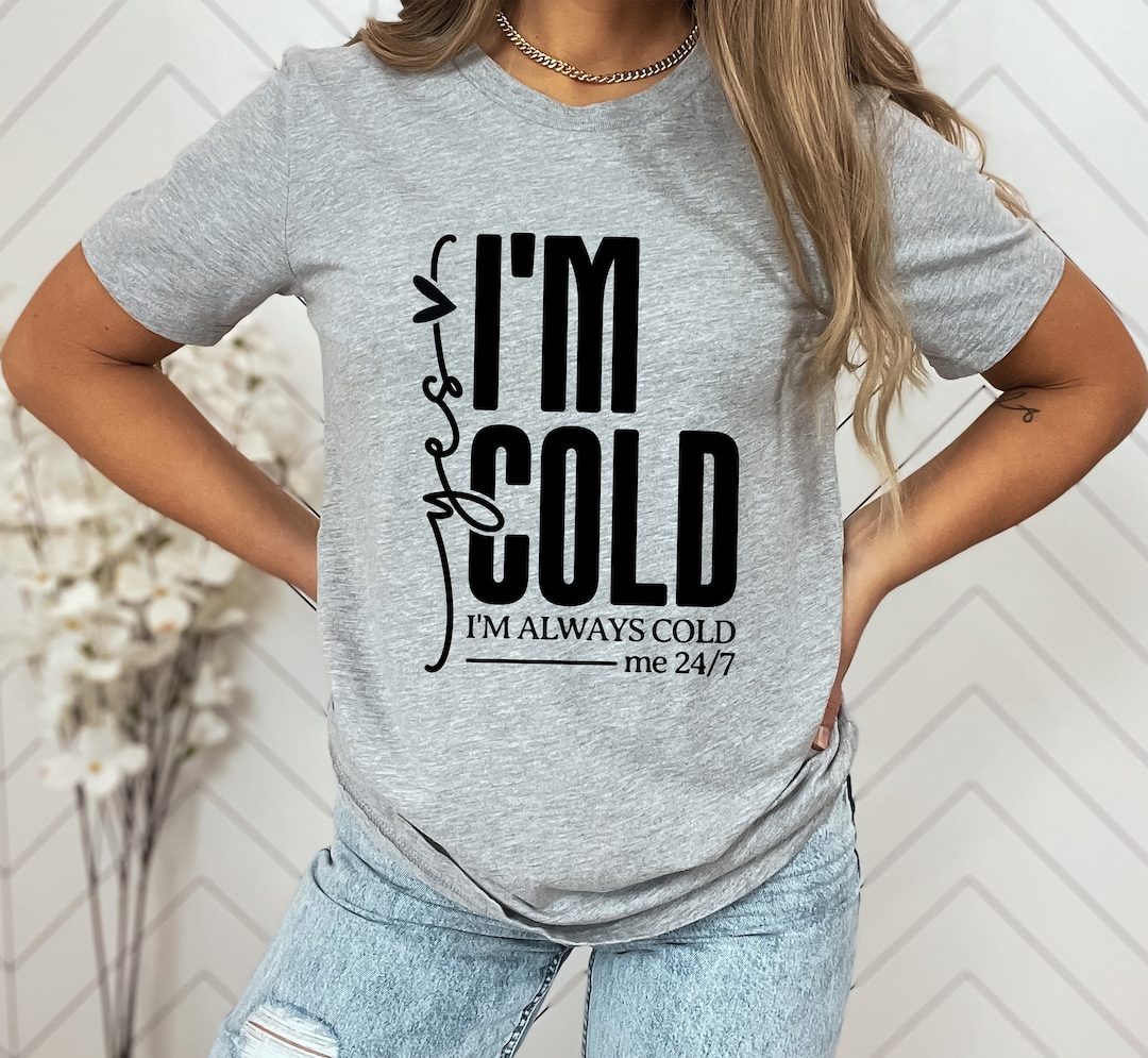 Yes I'm Cold T Shirt, Cute Winter T-shirt, Freezing Season Shirt ...