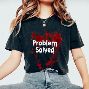 Comfort Colors T-shirt\ Problem Solved Bloody Halloween T-shirt ...