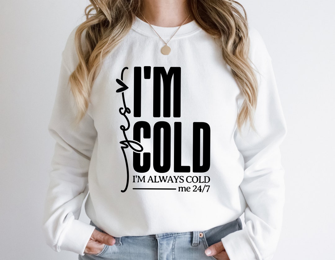 Yes I'm Cold Sweatshirt, Cute Winter Sweatshirt, Freezing Season ...