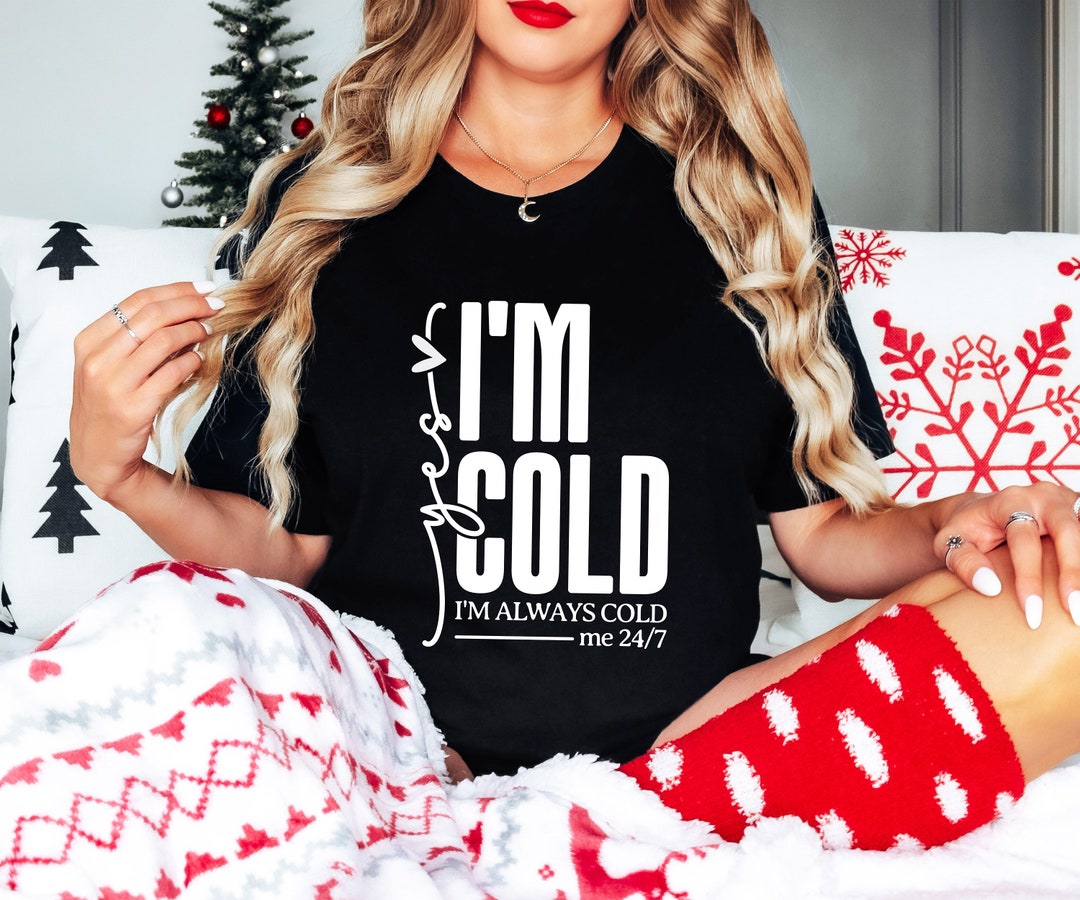 Yes I'm Cold T Shirt, Cute Winter T-shirt, Freezing Season Shirt ...