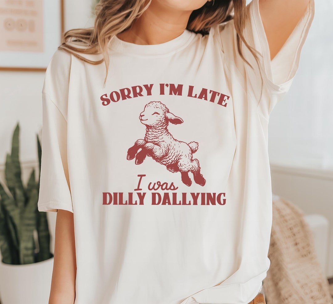 Sorry I'm Late I Was Dilly Dallying T-shirt, Cute Sheep T-shirt, Baby ...