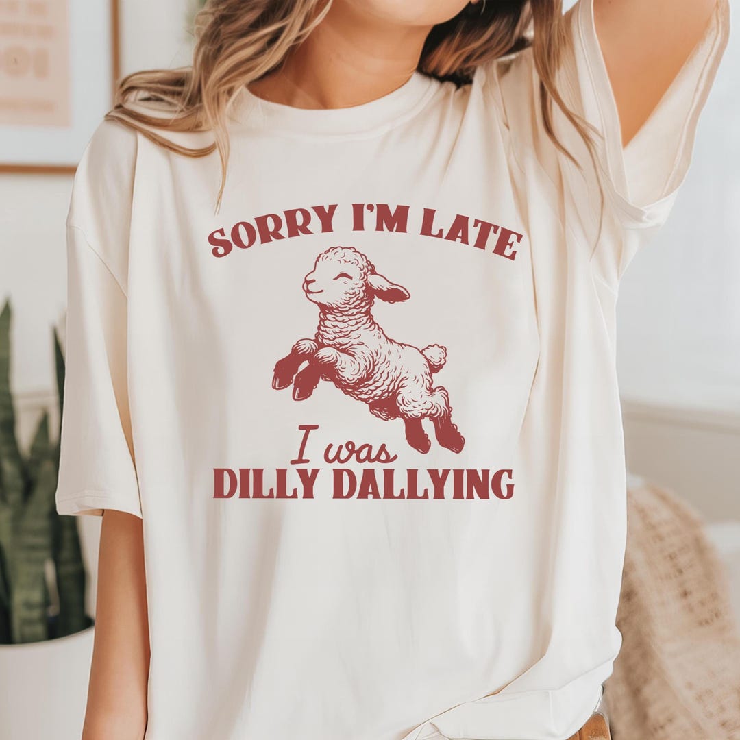 Sorry I'm Late I Was Dilly Dallying Shirt: Cute Sheep Tee - Etsy