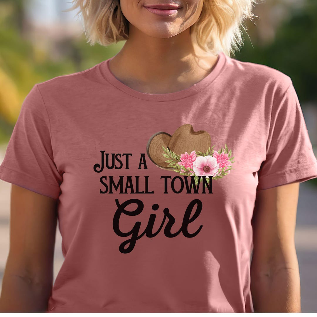Just A Small Town Girl Shirt, Country Girl Unisex Tee Shirt, Small Town ...