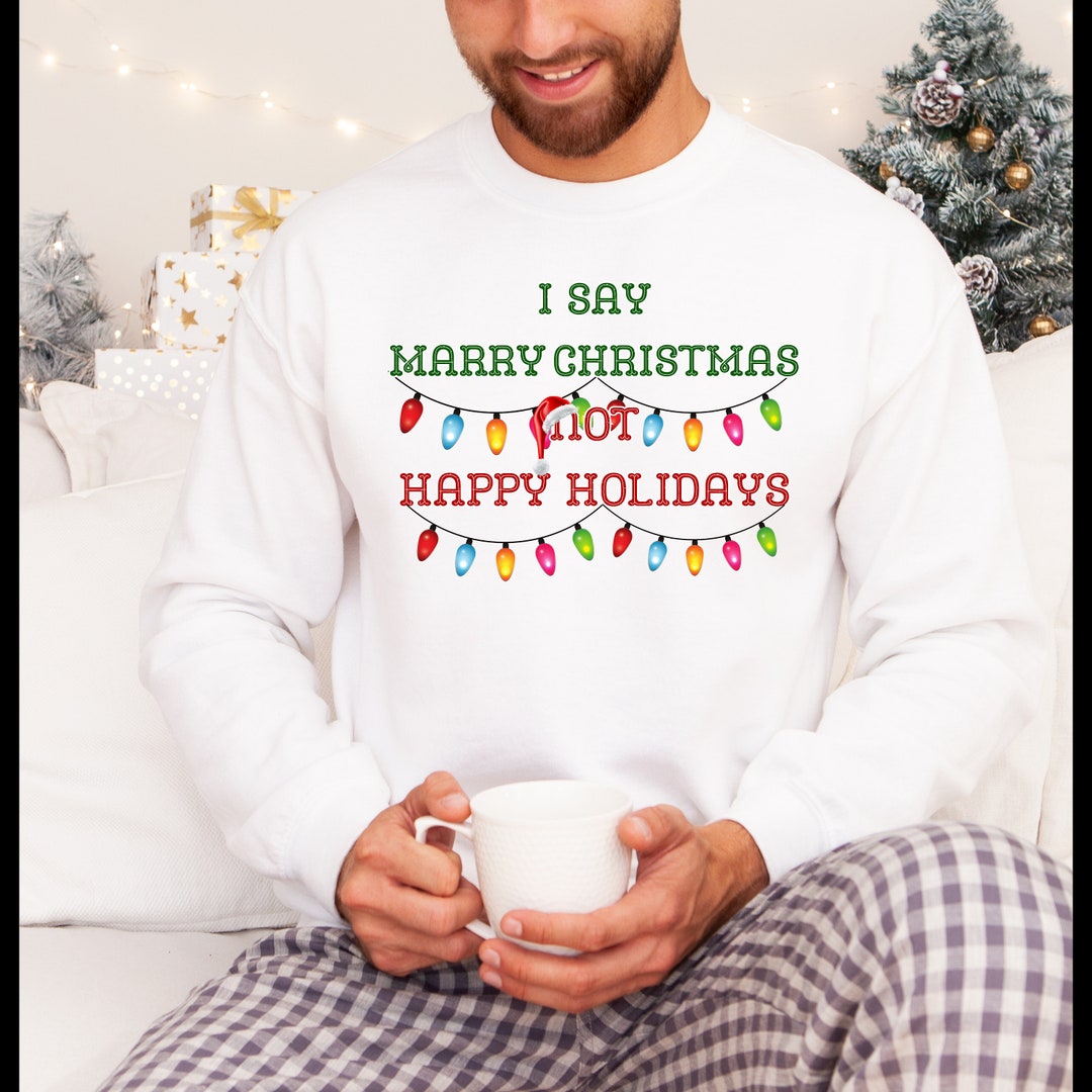 Merry Christmas Not Happy Holidays Shirt, Non Woke Christmas, Offensive ...
