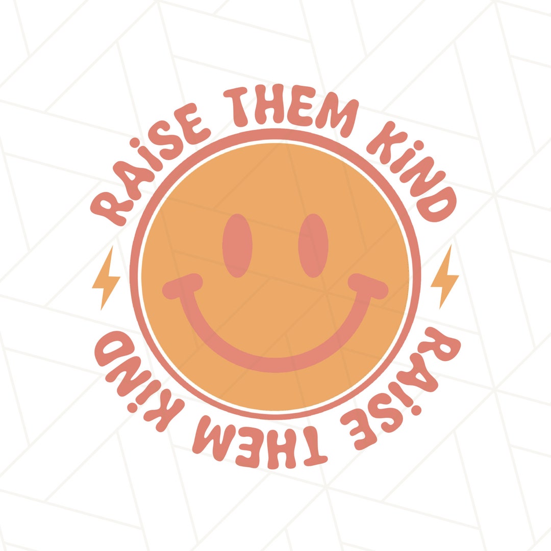 Raise Them Kind Png, Aesthetic Sublimation, Smile Face Digital Download ...