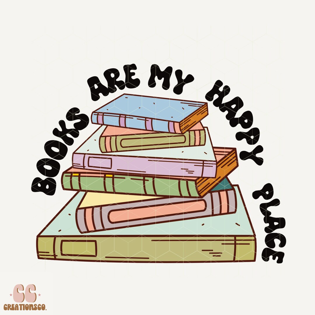 Books Are My Happy Place PNG File, Cute Fun Trendy Bookish Design for ...