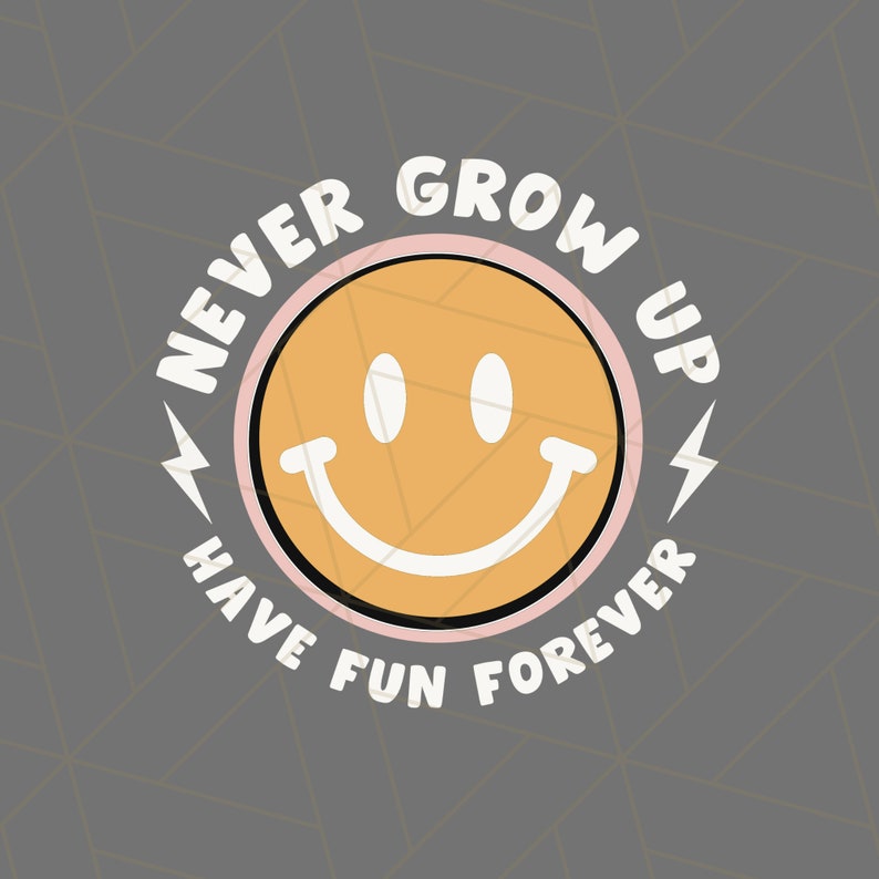 Never Grow up Png Svg, Aesthetic Sublimation, Smile Face Digital ...