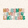 No Bunny Loves You Like Jesus Png, Kids and Adults Religious, Easter ...