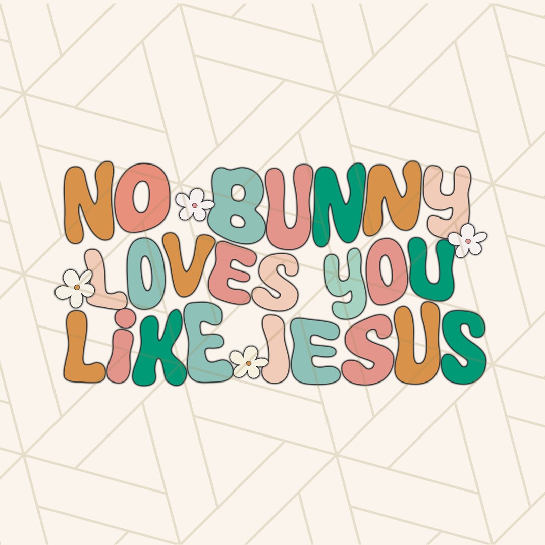 No Bunny Loves You Like Jesus Png, Kids and Adults Religious, Easter ...