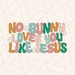 No Bunny Loves You Like Jesus Png, Kids and Adults Religious, Easter ...