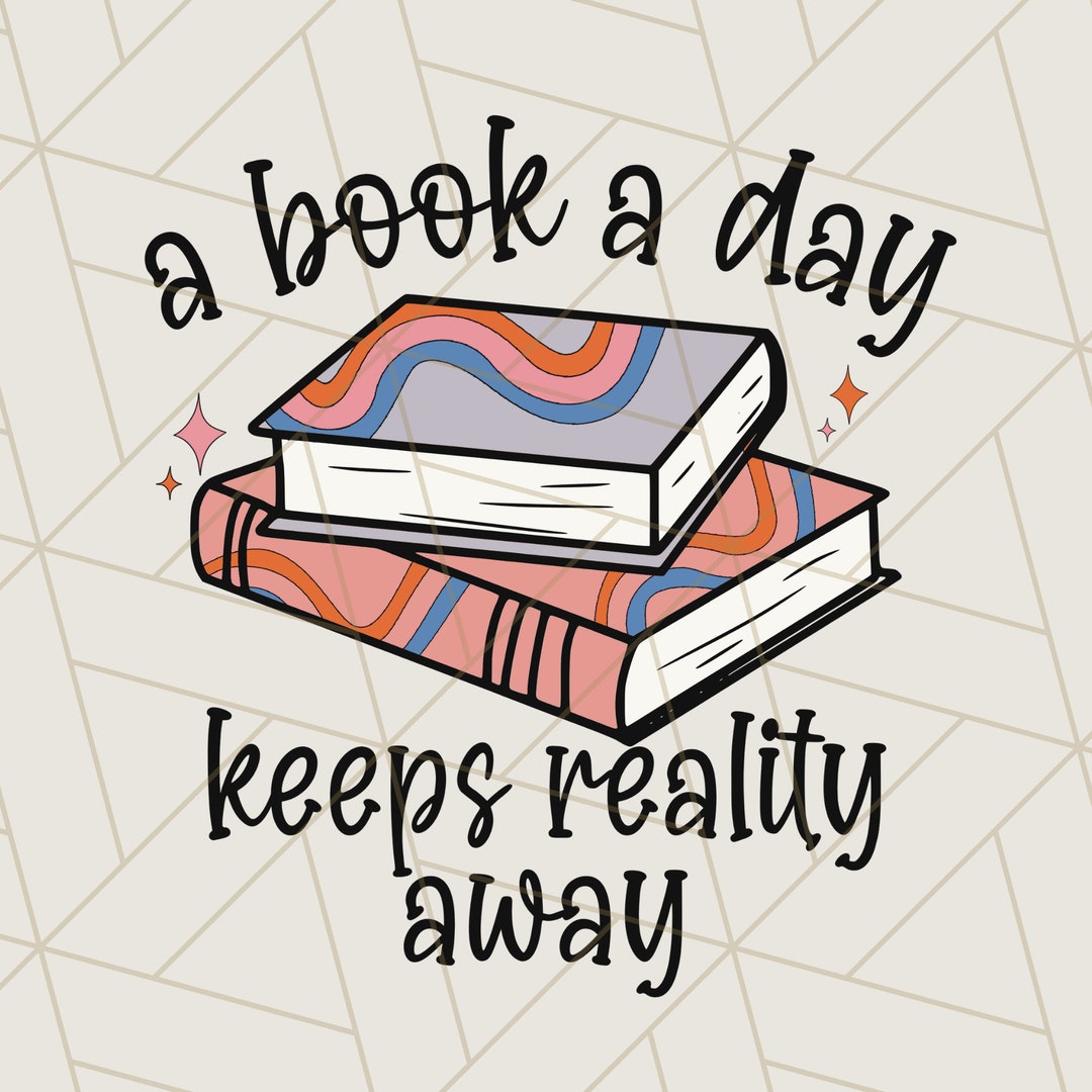 A Book a Day Keeps Reality Away -book Lover Sublimation Digital Design ...